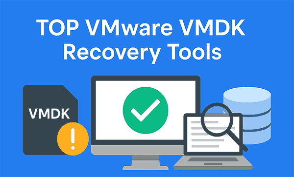 Best VMDK Recovery Tools to Restore VMware Virtual Disks
